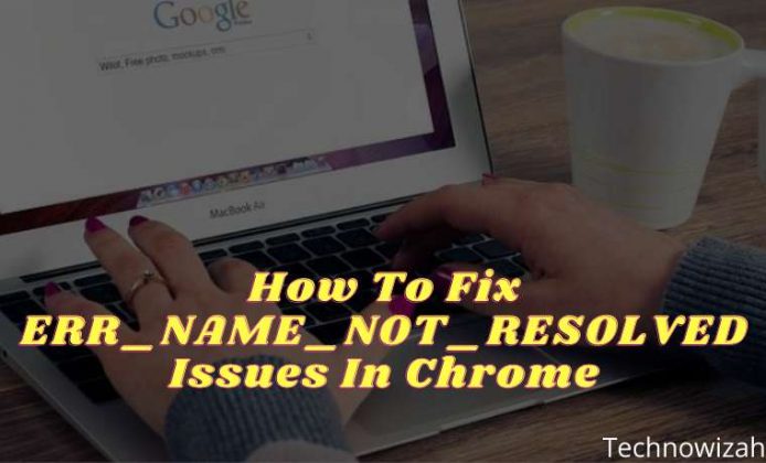 6 Ways To Fix ERR_NAME_NOT_RESOLVED Issues In Chrome 2025