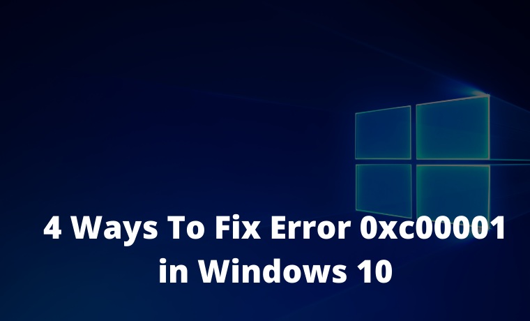 4 Ways To Fix Error 0xc00001 In Windows 10 Technowizah