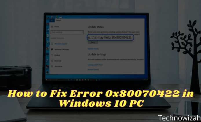 7 Ways To Fix Error 0x80070422 In Windows 10 PC 2023 - Technowizah